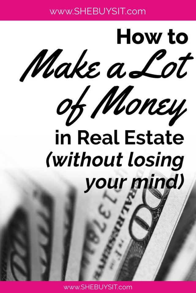 How to Make a Lot of Money in Real Estate without Losing Your Mind